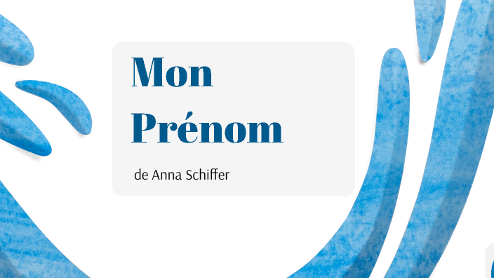 Mon Prénom by Anna Schiffer on Prezi Next