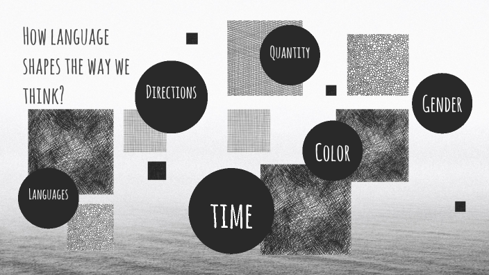 How language shapes the way we think? by olive h on Prezi