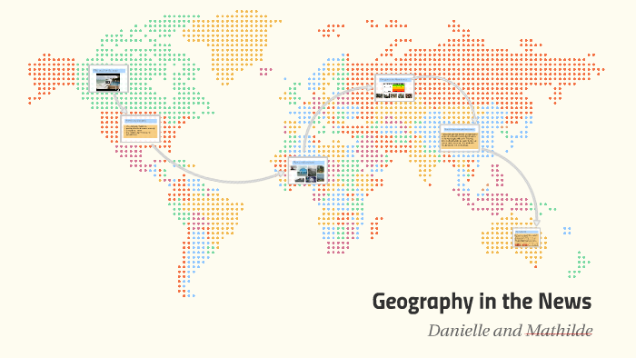 Geography in the News by Danielle M.F on Prezi