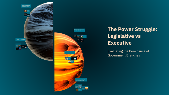 The Power Struggle: Legislative vs Executive by Michael Owens on Prezi