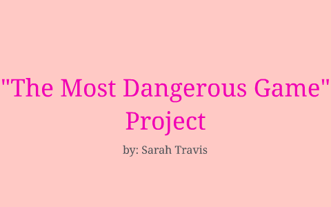The Most Dangerous Game Project by Sarah Travis on Prezi