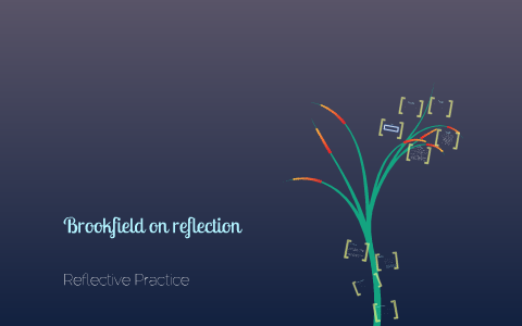 Brookfield on Reflection by Kerrie McCarthy on Prezi
