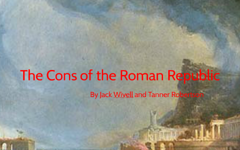 The cons of the American vs. Roman Republic by Tanner Robertson on Prezi