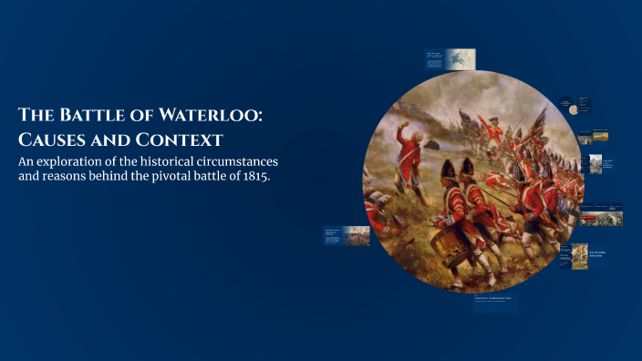 The Battle of Waterloo: Causes and Context by Craig Legge on Prezi