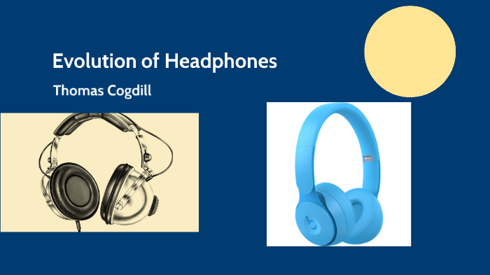 Evolution of Headphones by Thomas Cogdill on Prezi