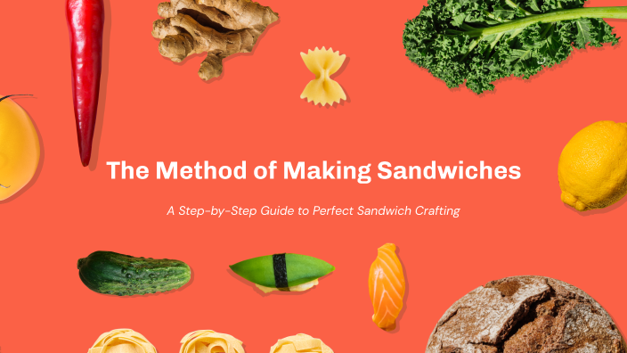 The Method of Making Sandwiches by penny358@sina.com on Prezi