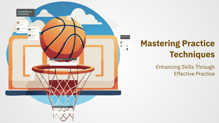 Mastering Practice Techniques by ALEXIS ESSARY on Prezi