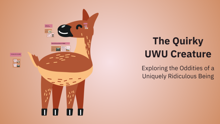The Quirky UWU Creature by LAUREL BOWMAN on Prezi