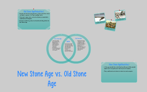 New Stone Age vs. Old Stone Age by Sydney Colwell on Prezi