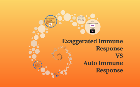 Exaggerated Immune VS Auto Immune Response by Dan Lapsley on Prezi