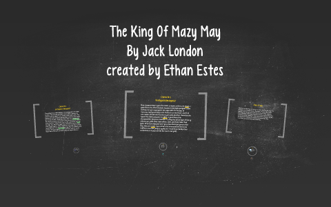 The King Of Mazy May by Ethan Estes on Prezi
