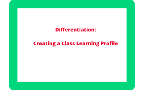 Differentiation - Creating a Class Profile by Shaun Robison on Prezi