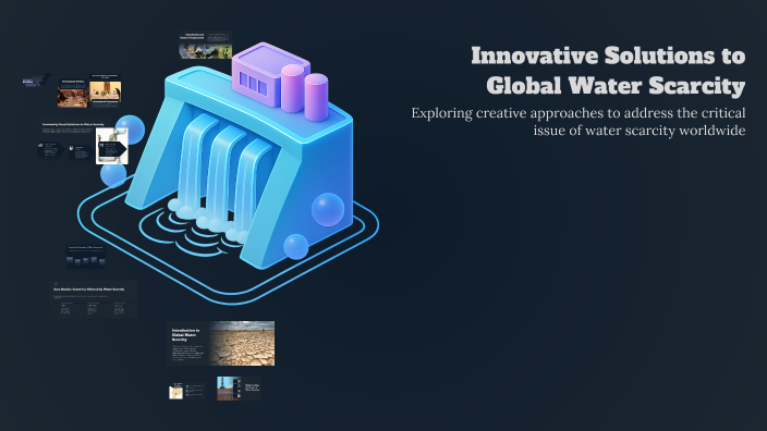 Innovative Solutions to Global Water Scarcity by Leonardo Alatorre on Prezi
