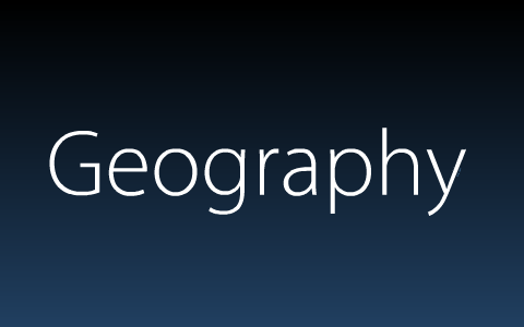 Info for Geography by Amos Jackson on Prezi