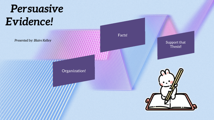 Persuasive Evidence by Blaire Kelley on Prezi