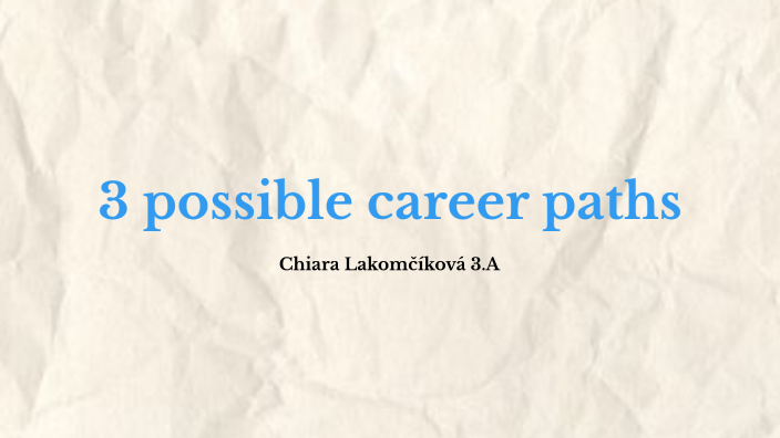 3 possible career paths 2 by chiara lakomčíková on Prezi