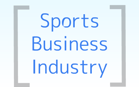 Overview of Sports Business Industry by Aaron Wright on Prezi