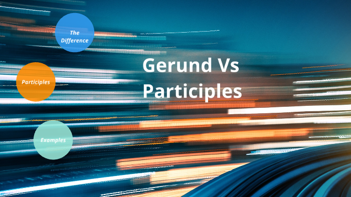 Gerunds VS Participles by Allison Ludwig on Prezi