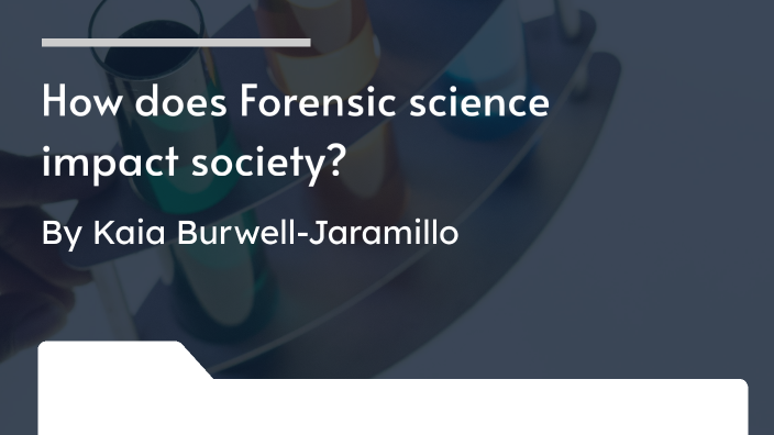 Forensic Science by Kai´a Burwell-Jaramillo on Prezi