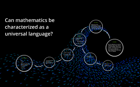 Can mathematics be characterized as a universal language? by on Prezi