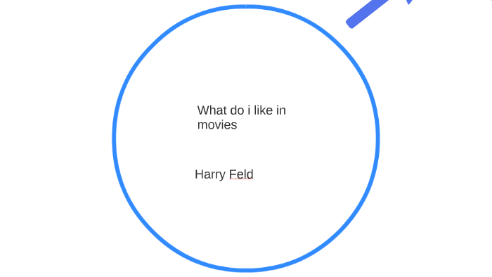 what do i like in a movies by Harry Feld on Prezi