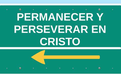 PERMANECER Y PERSEVERAR EN CRISTO by Blanca Margarita Bravo on Prezi