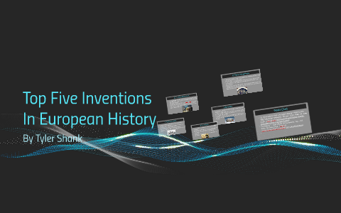 Top Five Inventions In European History by Tyler Shank on Prezi