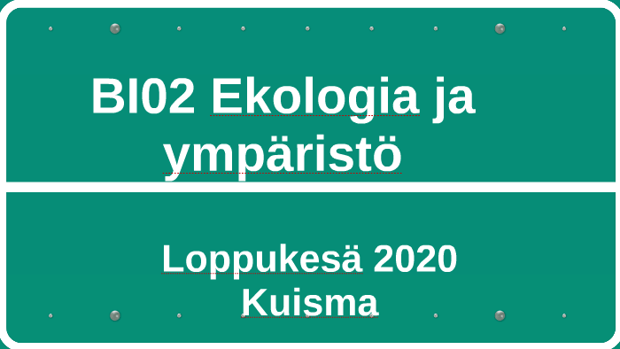 BI02 Ekologia ja ympäristö by Merja Kuisma on Prezi