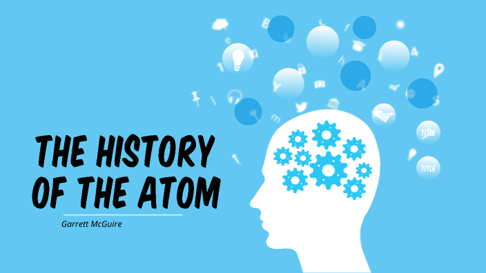 The History of the Atom by Garrett McGuire on Prezi