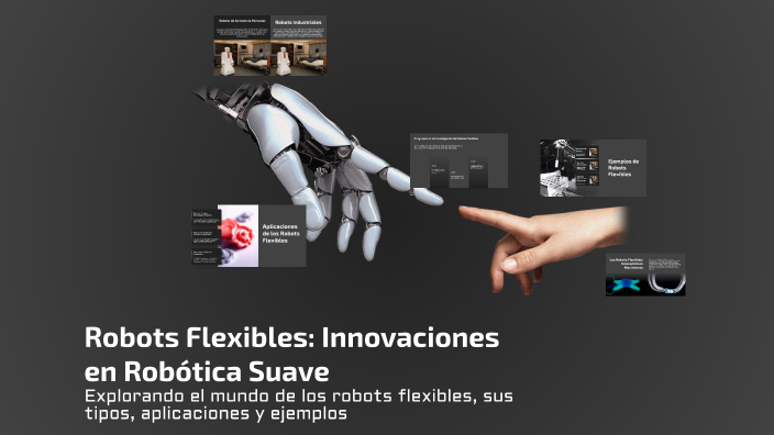 Robots Flexibles: Innovaciones en Robótica Suave by Efren Reyes on Prezi