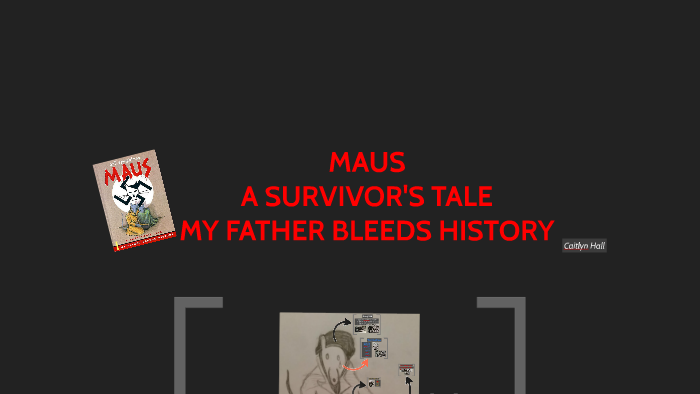 Maus I: A Survivors Tale, My Father Bleeds History by Caitlyn Hall on Prezi