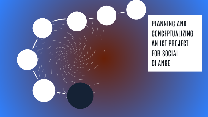 PLANNING AND CONCEPTUALIZING AN ICT PROJECT FOR SOCIAL CHANGE by Jaycie Javier on Prezi