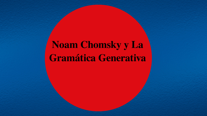 Noam Chomsky y La Gramática Generativa by Melany Drago on Prezi