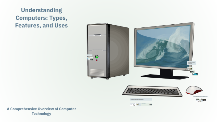 Understanding Computers: Types, Features, and Uses by henry buck on Prezi
