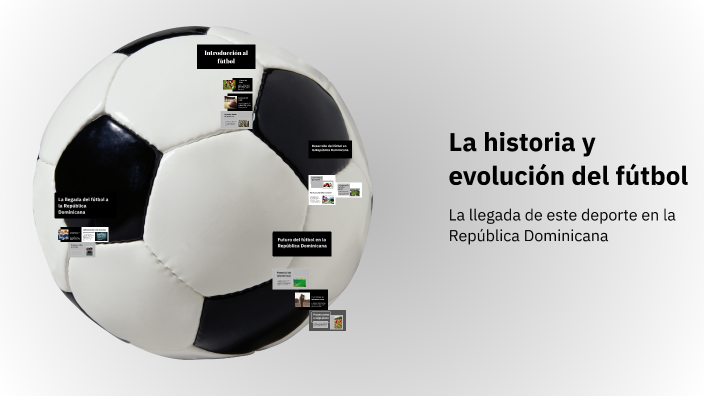 La Historia Y Evolución Del Fútbol By Johanlly On Prezi
