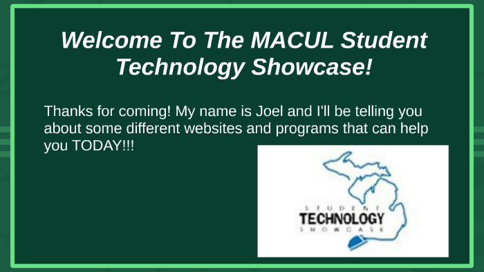 Welcome To The MACUL Student Technology Showcase! by Joel R on Prezi