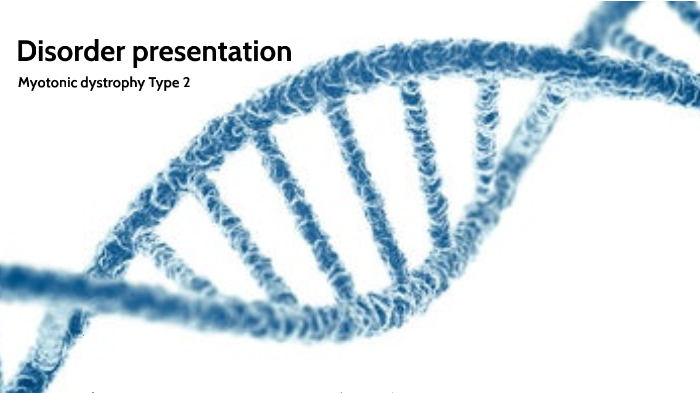 Myotonic Dystrophy type 2 by Jackson Ricarte on Prezi