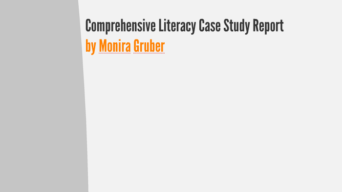 Comprehensive Literacy Case Study by monira gruber on Prezi