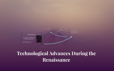 Technological Advances During the Renaissance by Patrick Kearns on Prezi