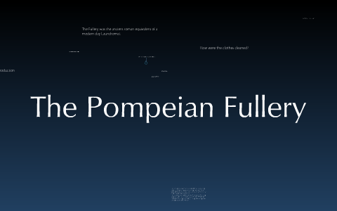 The Fulleries of Pompeii by Kamau Wainaina on Prezi