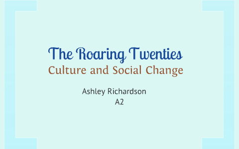 The Roaring Twenties: Culture and Social Change by Ash Richardson on Prezi