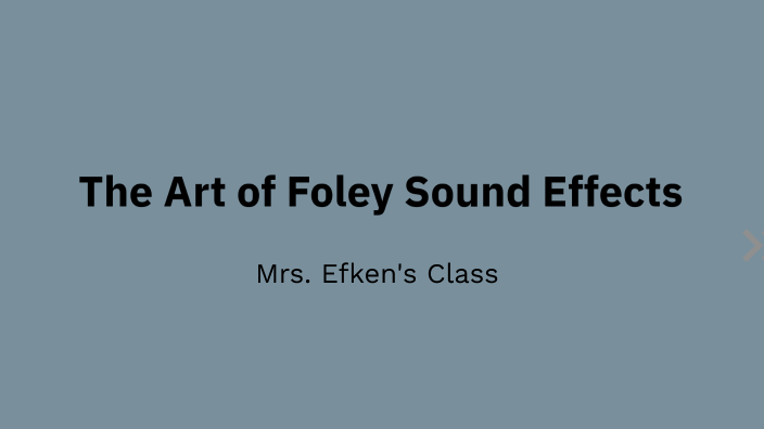 The Art of Foley Sound Effects by Kathleen Efken on Prezi