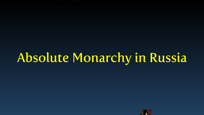 Absolute Monarchy in Russia by Christopher Gullo on Prezi