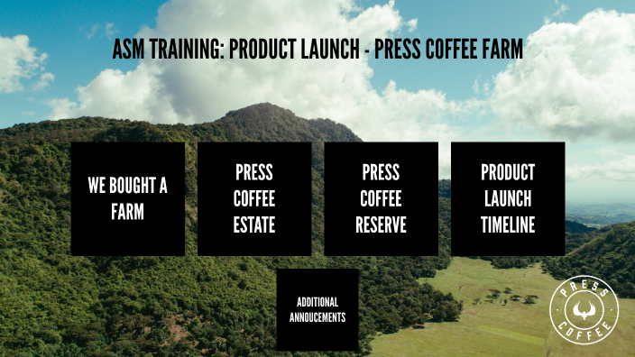 ASM TRAINING: PRODUCT LAUNCH - PRESS COFFEE FARM by Alex Mason on Prezi