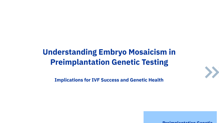 Understanding Embryo Mosaicism in Preimplantation Genetic Testing by ...