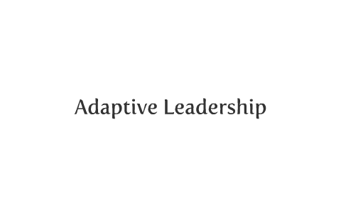 Adaptive Leadership by Aaron Dollinger on Prezi