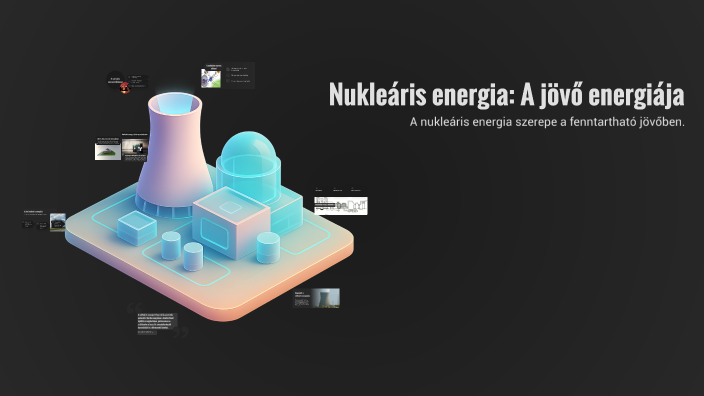 Nukleáris energia: A jövő energiája by Eszter Nagy on Prezi