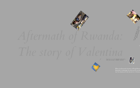 Aftermath of Rwanda: The story of Valentina by Julian Class on Prezi