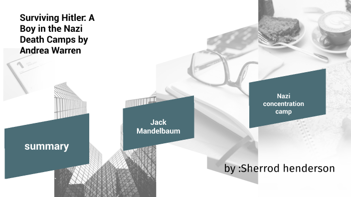 Surviving Hitler: A Boy in the Nazi Death Camps by Lewis Hen9021 on Prezi