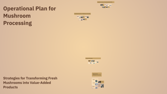 Operational Plan for Mushroom Processing by qfarmerce gen on Prezi